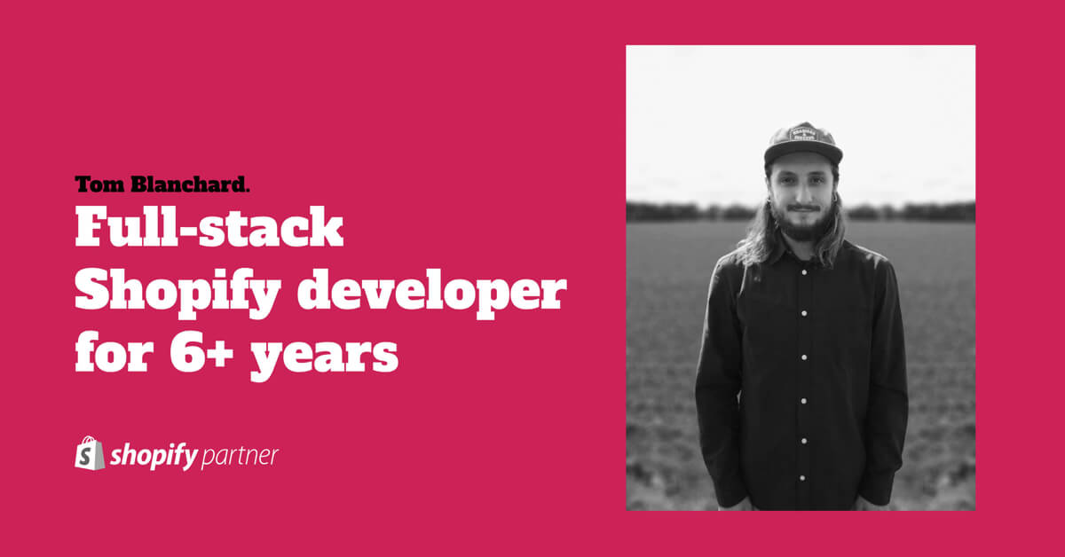 Freelance full-stack Shopify development - Lincolnshire, UK | Tom Blanchard